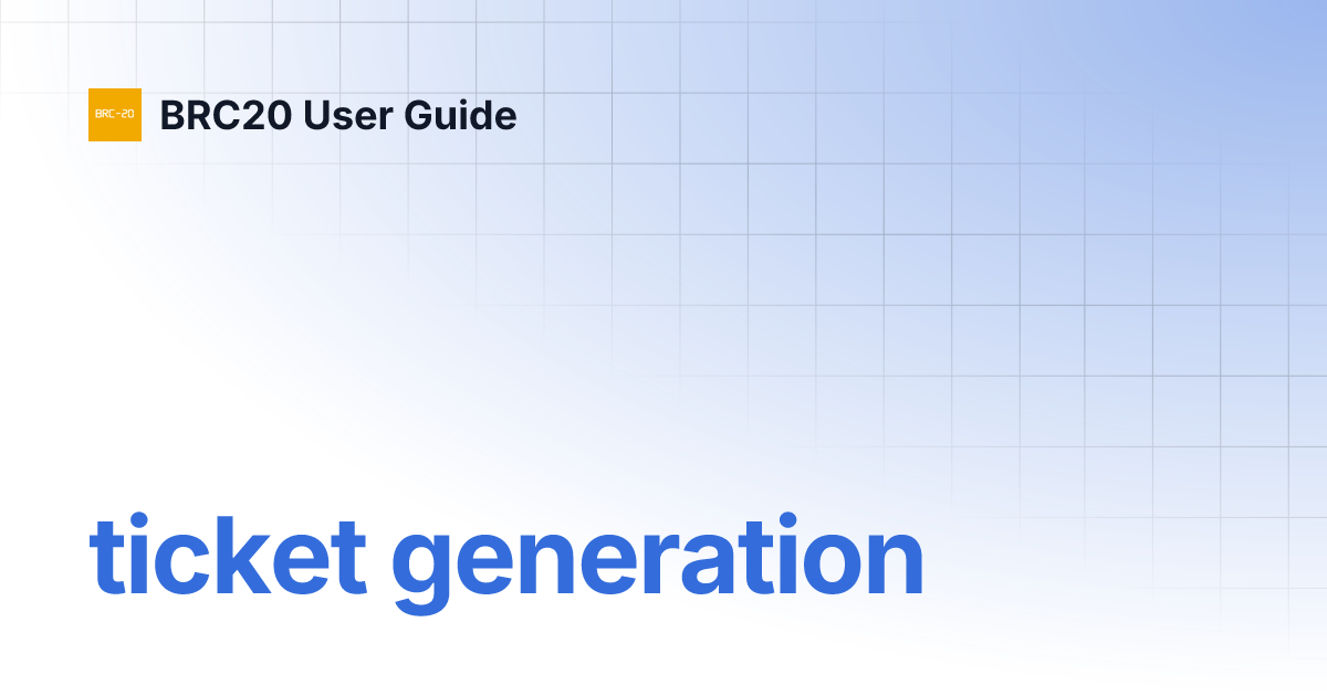 ticket generation | BRC20 User Guide