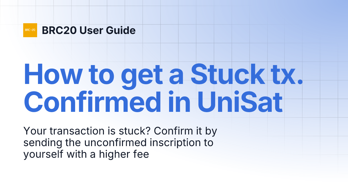How to get a Stuck tx. Confirmed in UniSat | BRC20 User Guide